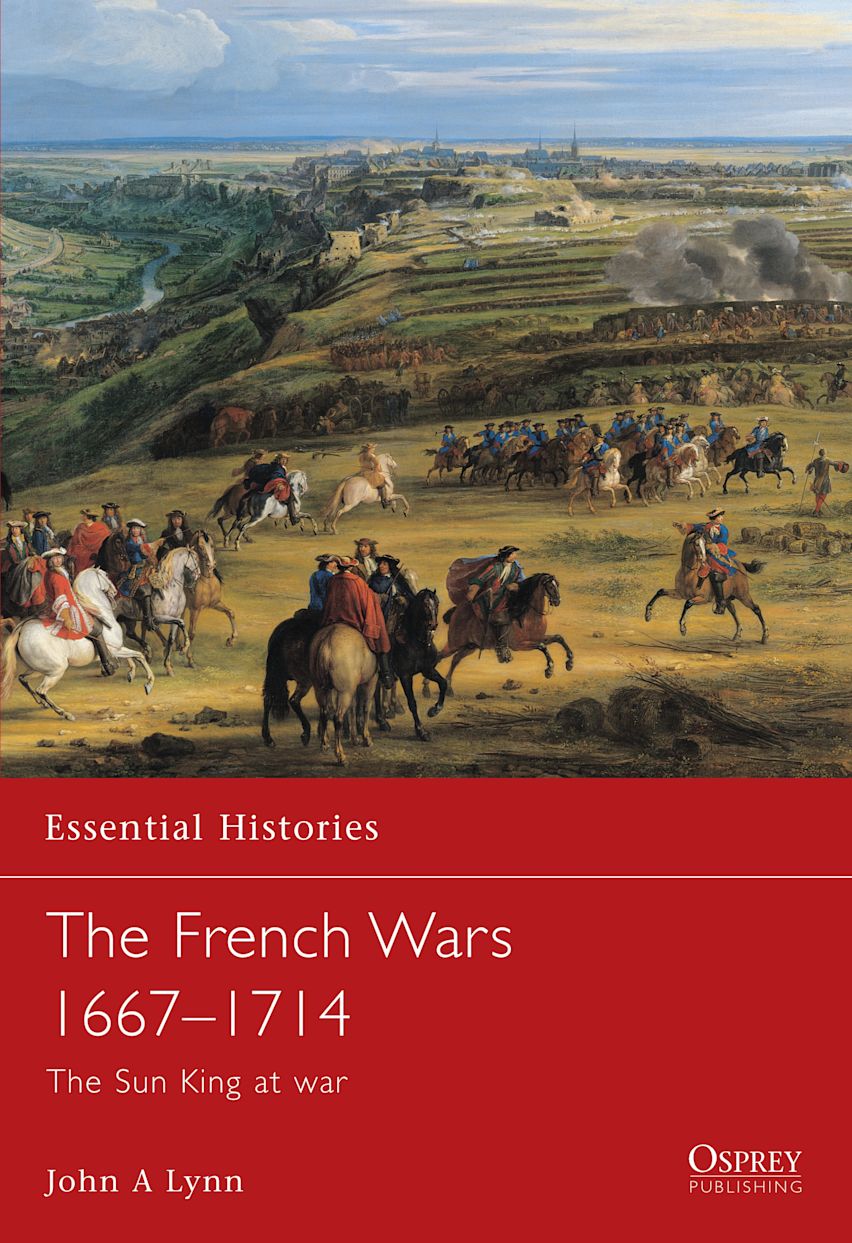 The French Wars 1667–1714 The Sun King at war